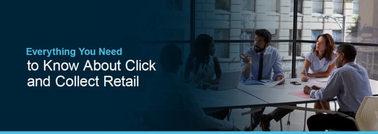 Everything You Need To Know About Click & Collect Retail