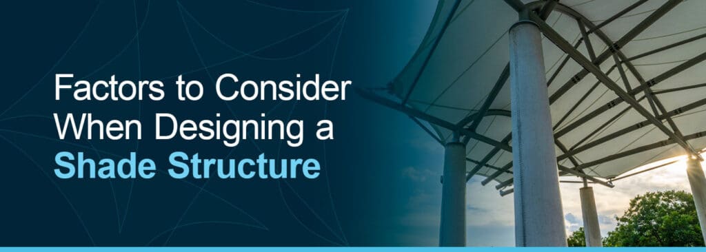 Factors to Consider When Designing a Shade Structure