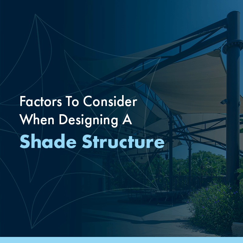 Factors to Consider When Designing a Shade Structure