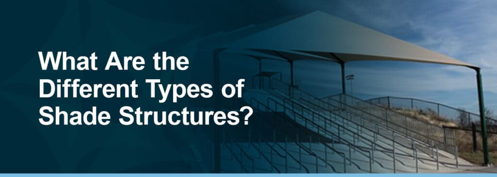 Different Types of Shade Structures | USA SHADE