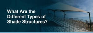 Different Types of Shade Structures | USA SHADE