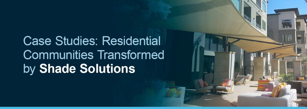 Case Studies: Residential Communities Transformed by Shade Solutions ...