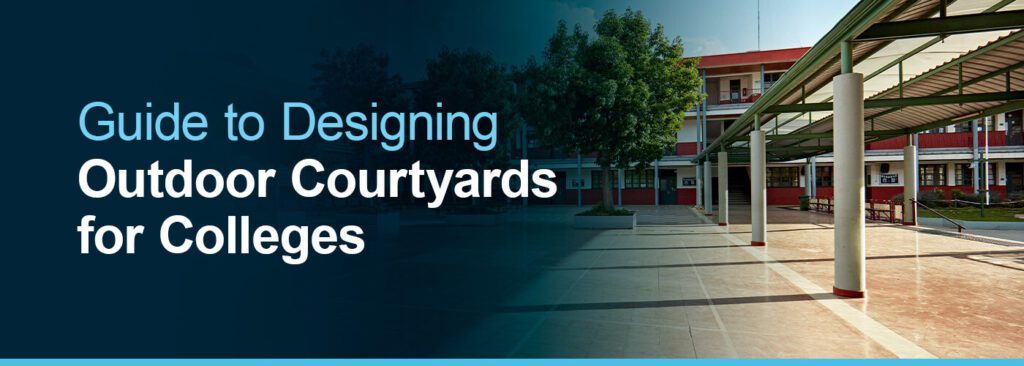 Guide to Designing Outdoor Courtyards for Colleges – USA Shade