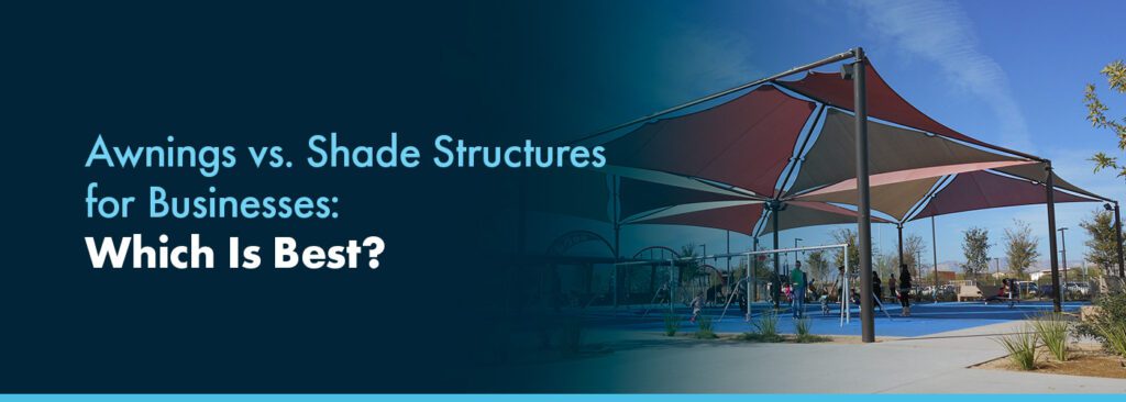 Awnings vs. Shade Structures for Businesses: Which Is Best? – USA Shade
